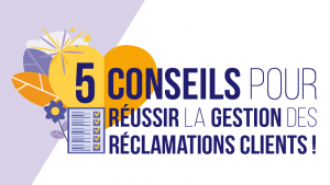 Comment gérer efficacement les réclamations clients