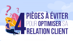 4 pièges à éviter pour optimiser sa relation client - Le Blog d'Axialys