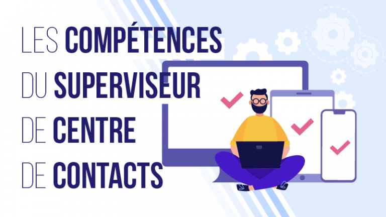 Compétences du superviseur en centre de contacts : hard & soft skills